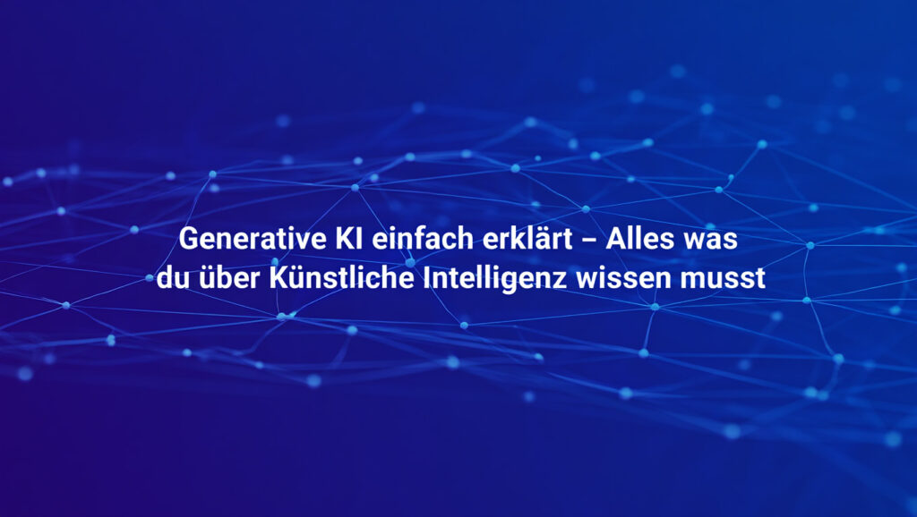 Generative KI erklärt – Definition & Beispiele