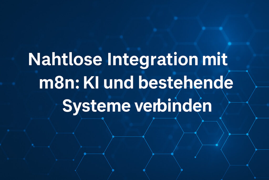 Nahtlose Integration mit n8n: KI und bestehende Systeme verbinden
